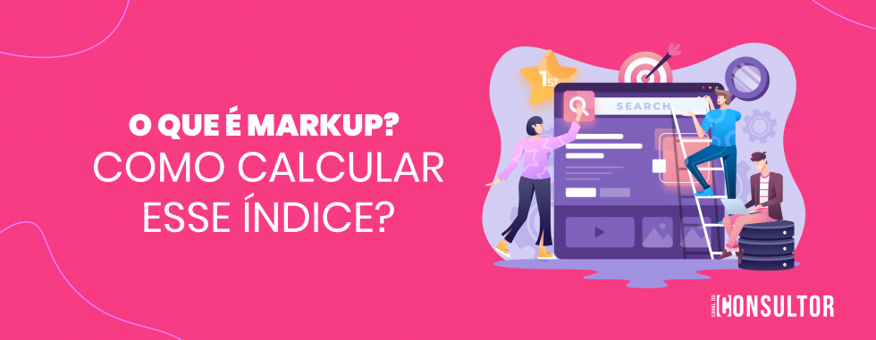 O que é Markup? Como calcular esse índice? - Canal do Consultor